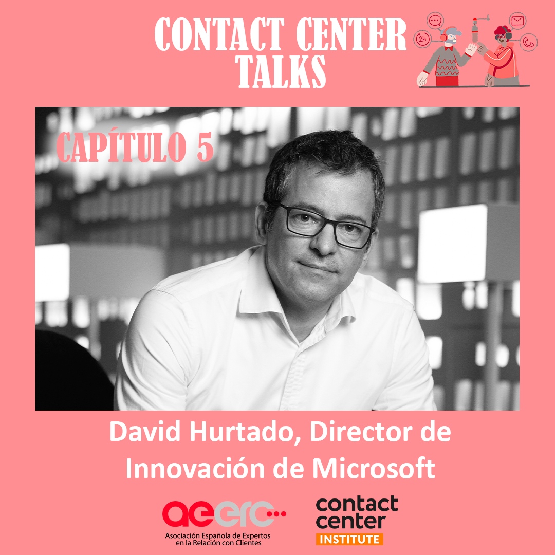 Capítulo 5: David Hurtado, Director de Innovación de Microsoft - Contact Center Talks - Podcast ...
