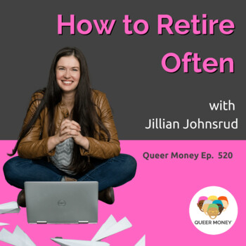 How to Retire Often with Jillian Johnsrud | Queer Money Ep. 520 - Queer Money - Podcast en iVoox