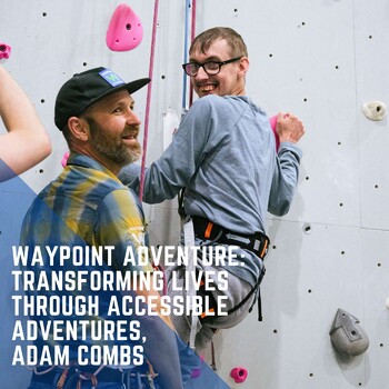 Waypoint Adventure: Transforming Lives through Accessible Adventures, with Adam Combs ...
