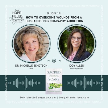 271 How To Overcome Wounds from a Husband’s Pornography Addiction - Your Hope-Filled Perspective ...