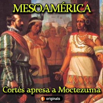 Hernán Cortés apresa a Moctezuma - Mesoamérica - Podcast en iVoox