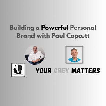 Building a Powerful Personal Brand with Paul Copcutt - Your Grey Matters - Podcast en iVoox