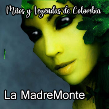 La MadreMonte - Mitos y Leyendas de Colombia - Podcast en iVoox
