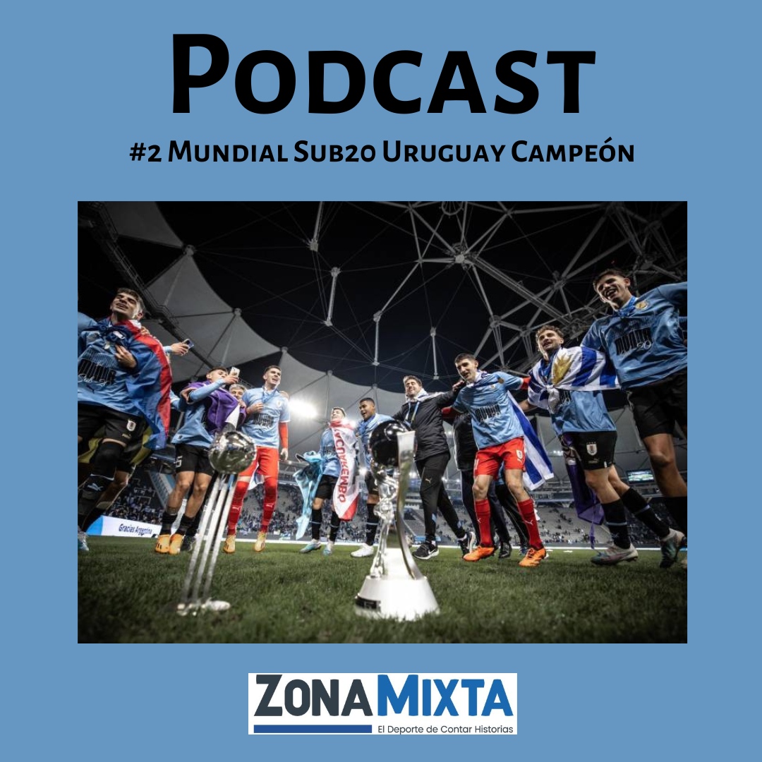 Uruguay Campeón del Mundo Sub20 - Zona Mixta Radio - Podcast en iVoox