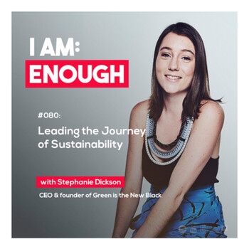 #080: Stephanie Dickson Leading the Journey of Sustainability - I AM: ENOUGH - Podcast en iVoox