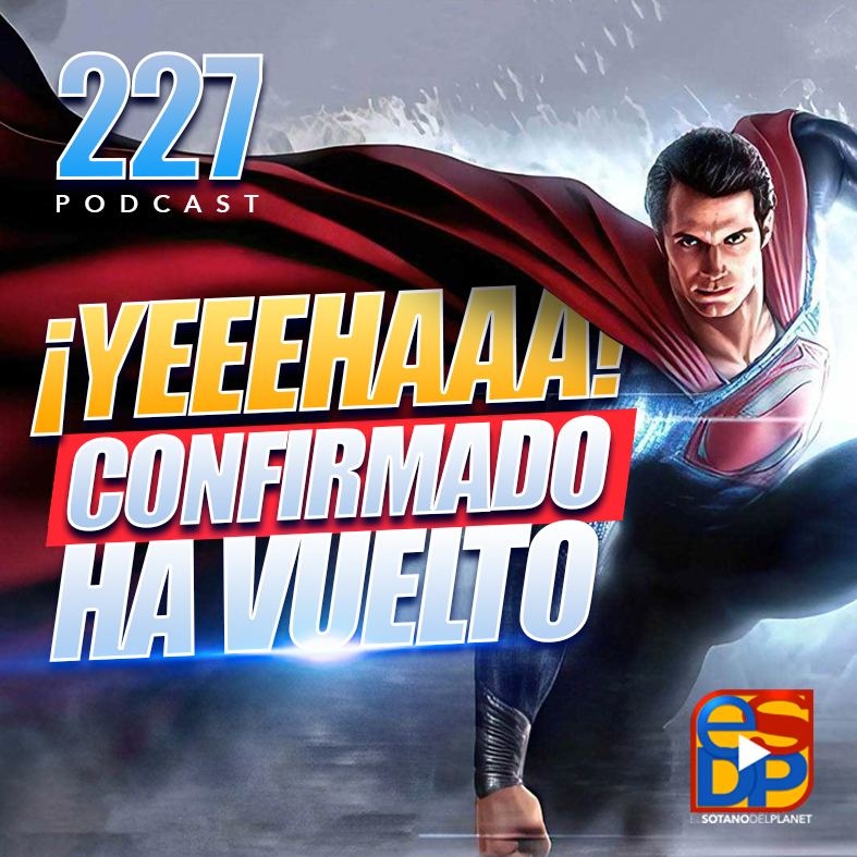 Programa 227 - ESDP 2.0 - El regreso de Henry Cavill: Superman vuelve - El Sótano del Planet ...