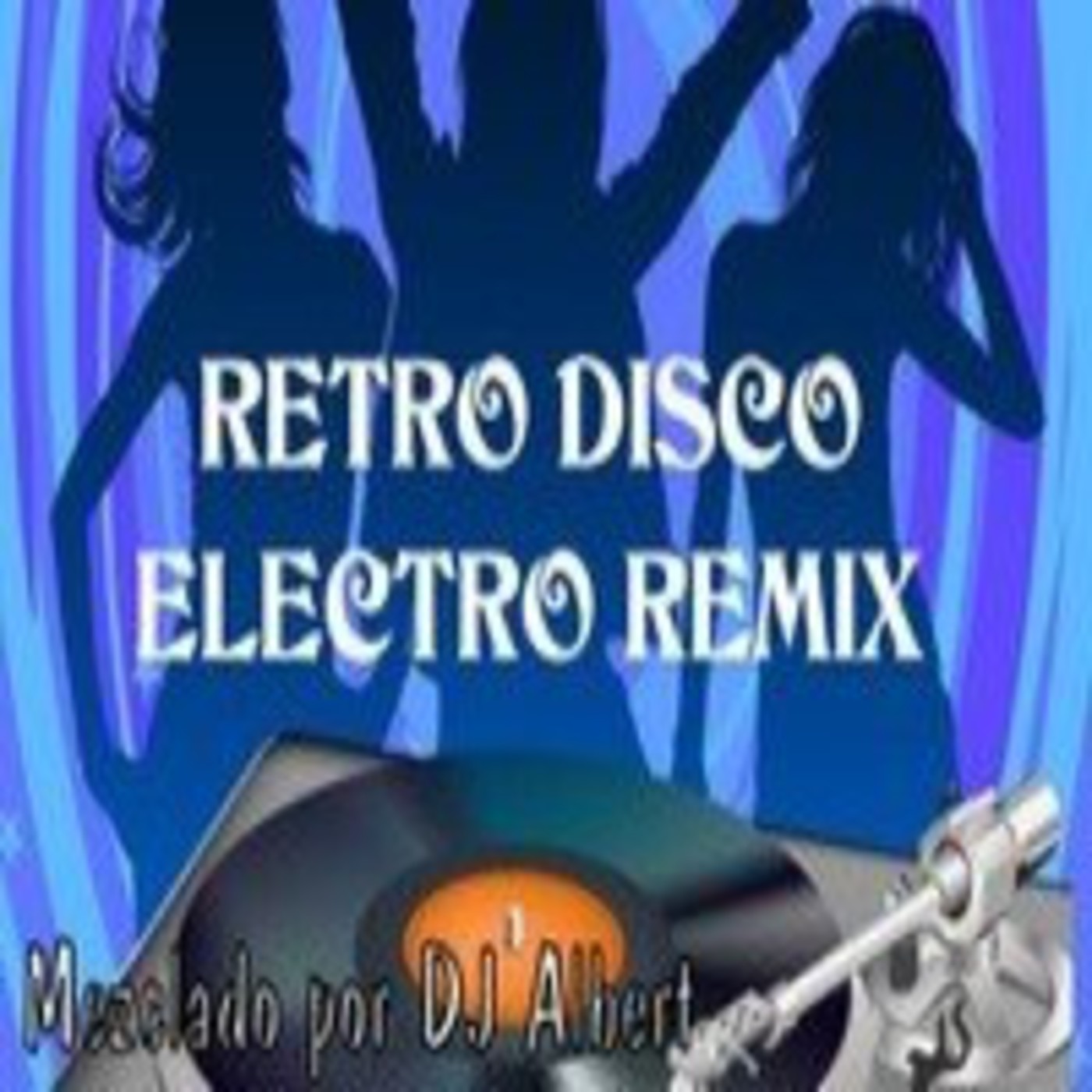 RETRO DISCO ELECTRO REMIX Mezclado por DJ Albert en SESSIONS DJ ALBERT ...