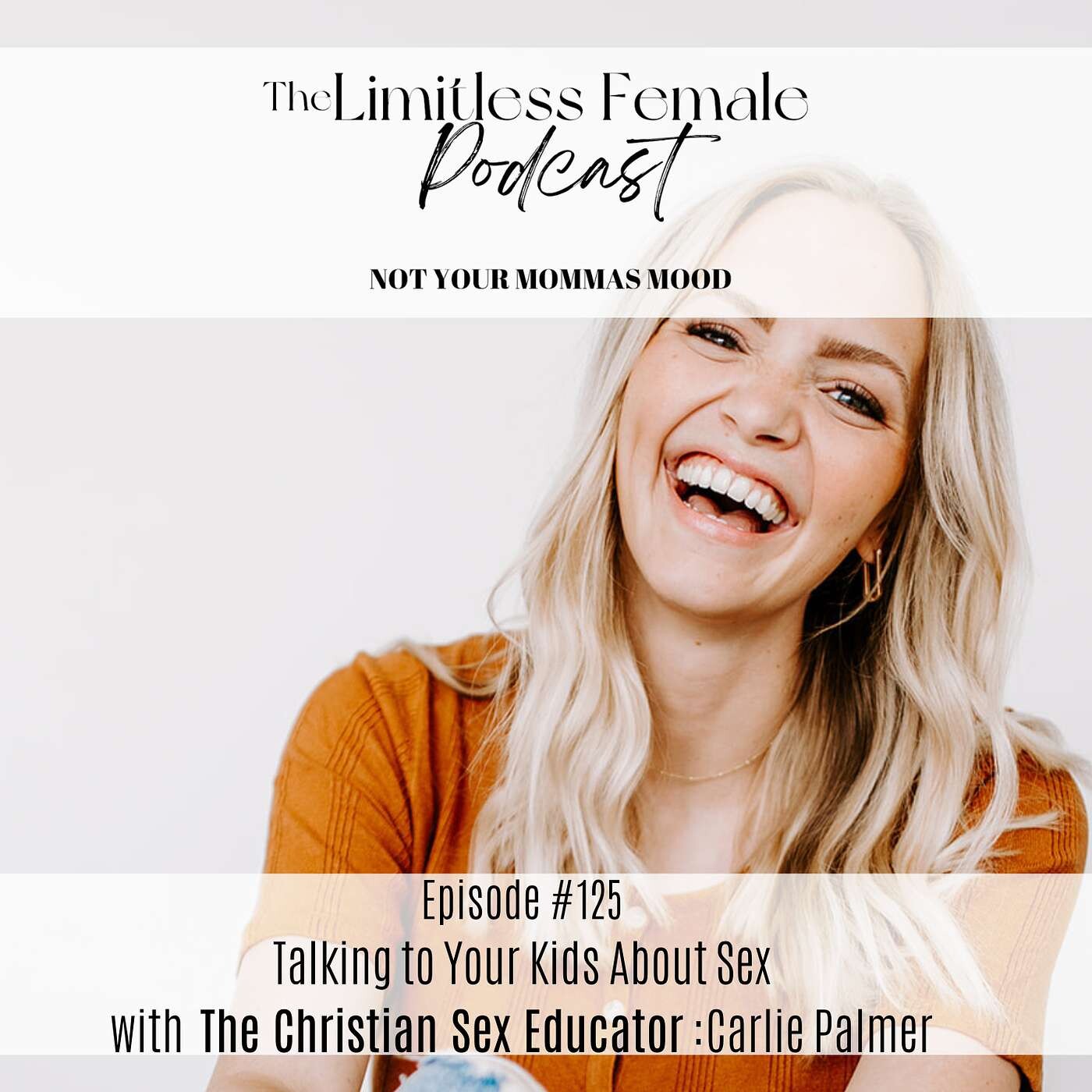 #125 Teaching Your kids About Sex with The Cristian Sex Educator: Carlie Palmer - Limitless ...