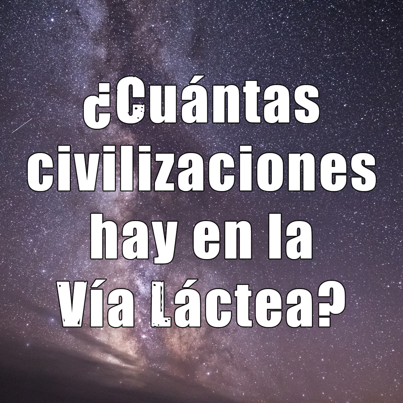 Astrobitácora - 1x42 - ¿Cuántas civilizaciones hay en la Vía Láctea ...