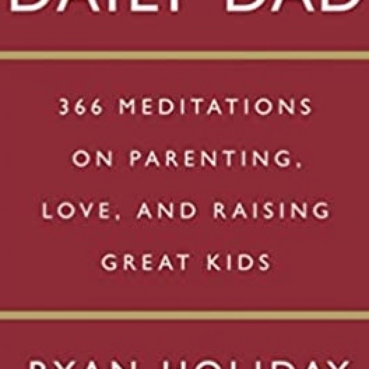 [PDF] ⚡️ DOWNLOAD The Daily Dad: 366 Meditations on Parenting, Love ...