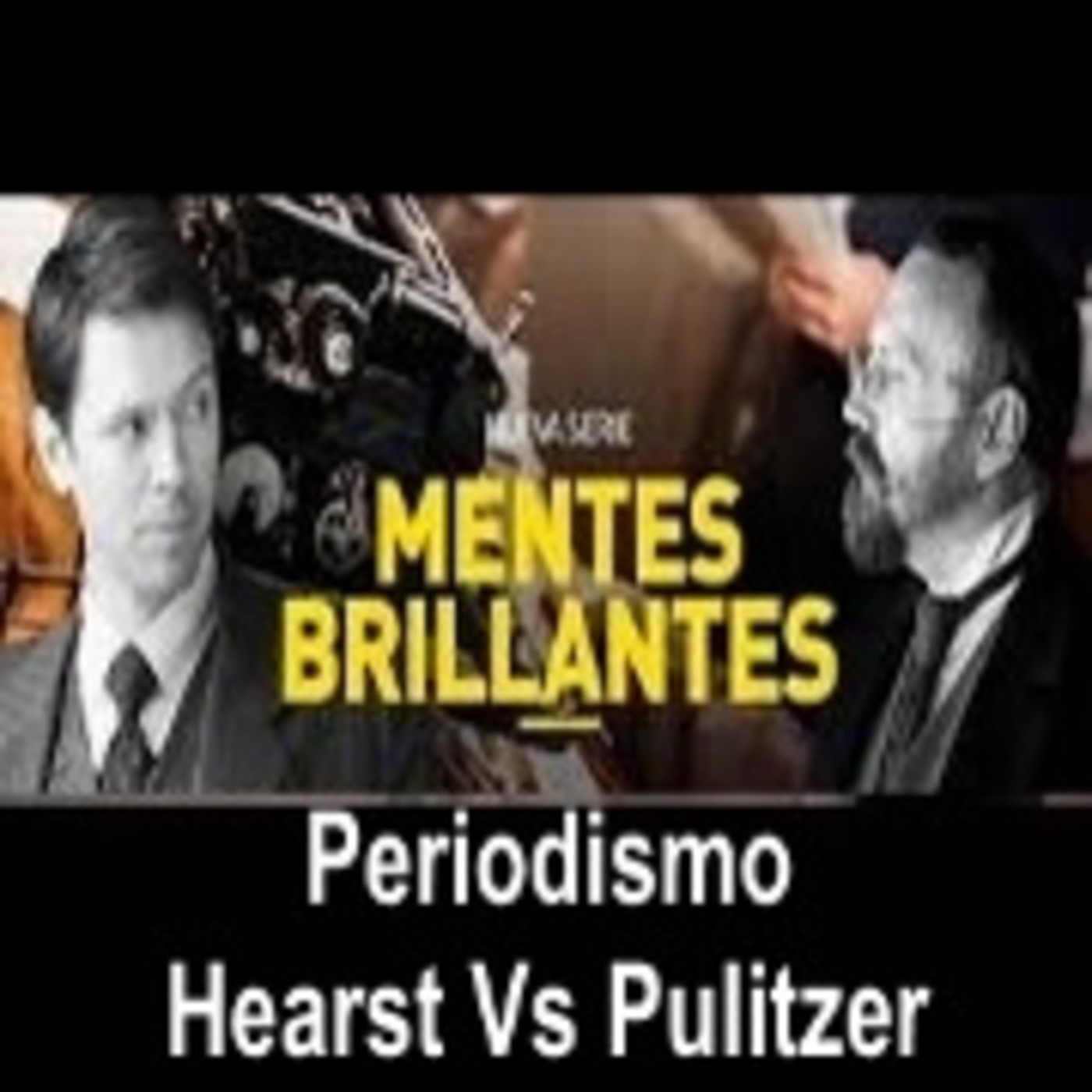 Mentes Brillantes - Hearst vs Pulitzer - Solo Documental - Podcast en iVoox