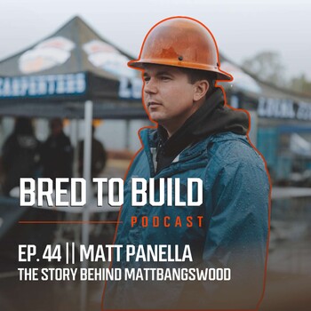 Ep 44: MattBangsWood w/ Matt Panella: Small Beginnings, Big Builds ...
