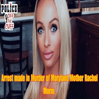 Arrest made in Murder of Maryland mother Rachel Morin. - Police Off The ...