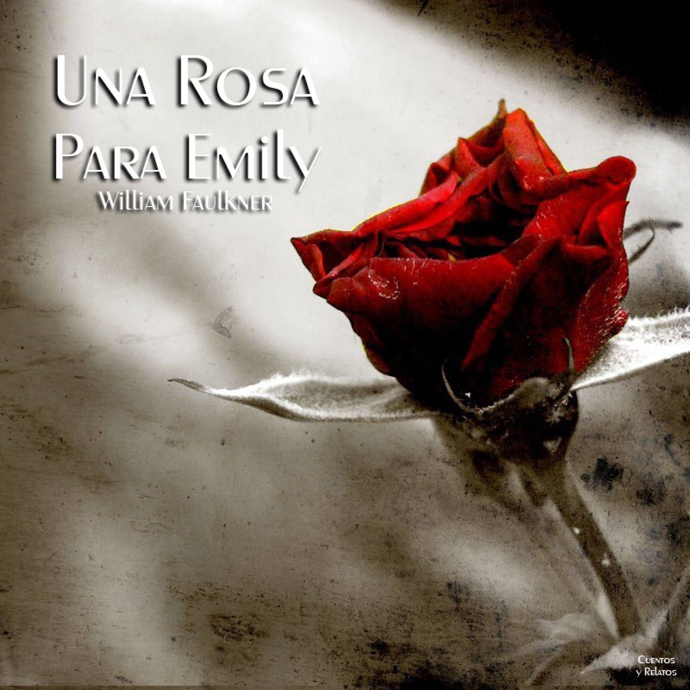 "Una Rosa Para Emily" de William Faulkner - Cuentos y Relatos - Podcast ...