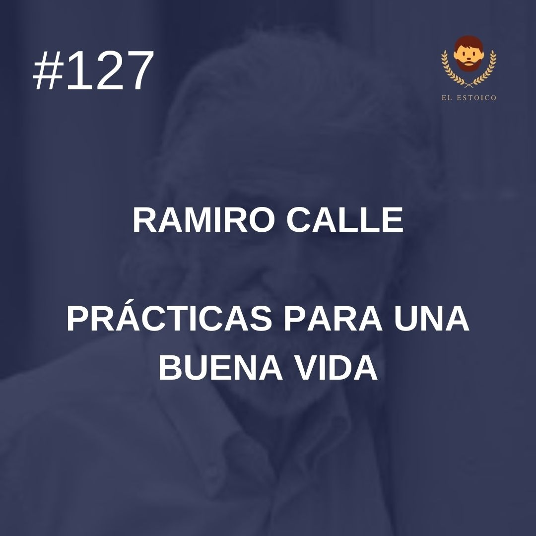 #127 - Ramiro Calle: Prácticas para una buena vida - El Estoico ...