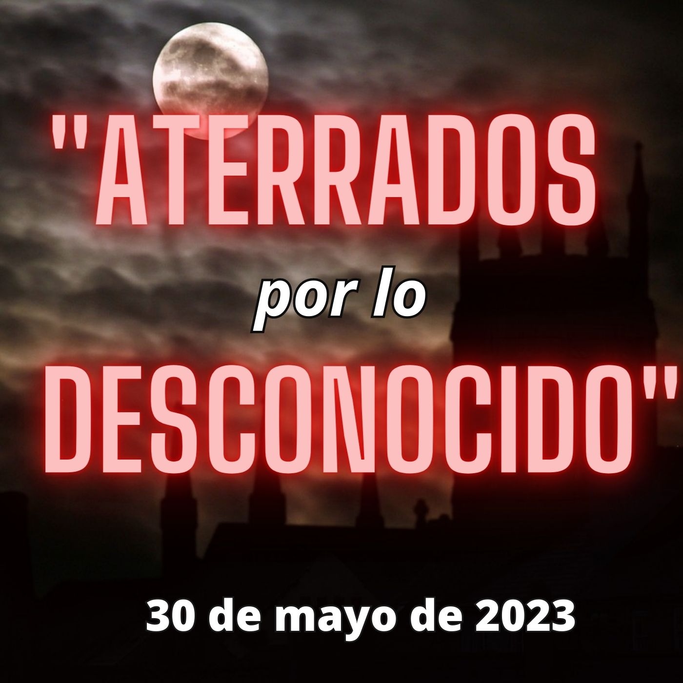 18x19 - Aterrados por lo Desconocido - (Leer Sinopsis) 30/5/2023 - Más ...