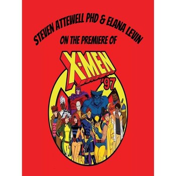 X-Men ’97 Premiere! Getting Animated with Steven Attewell Phd ...