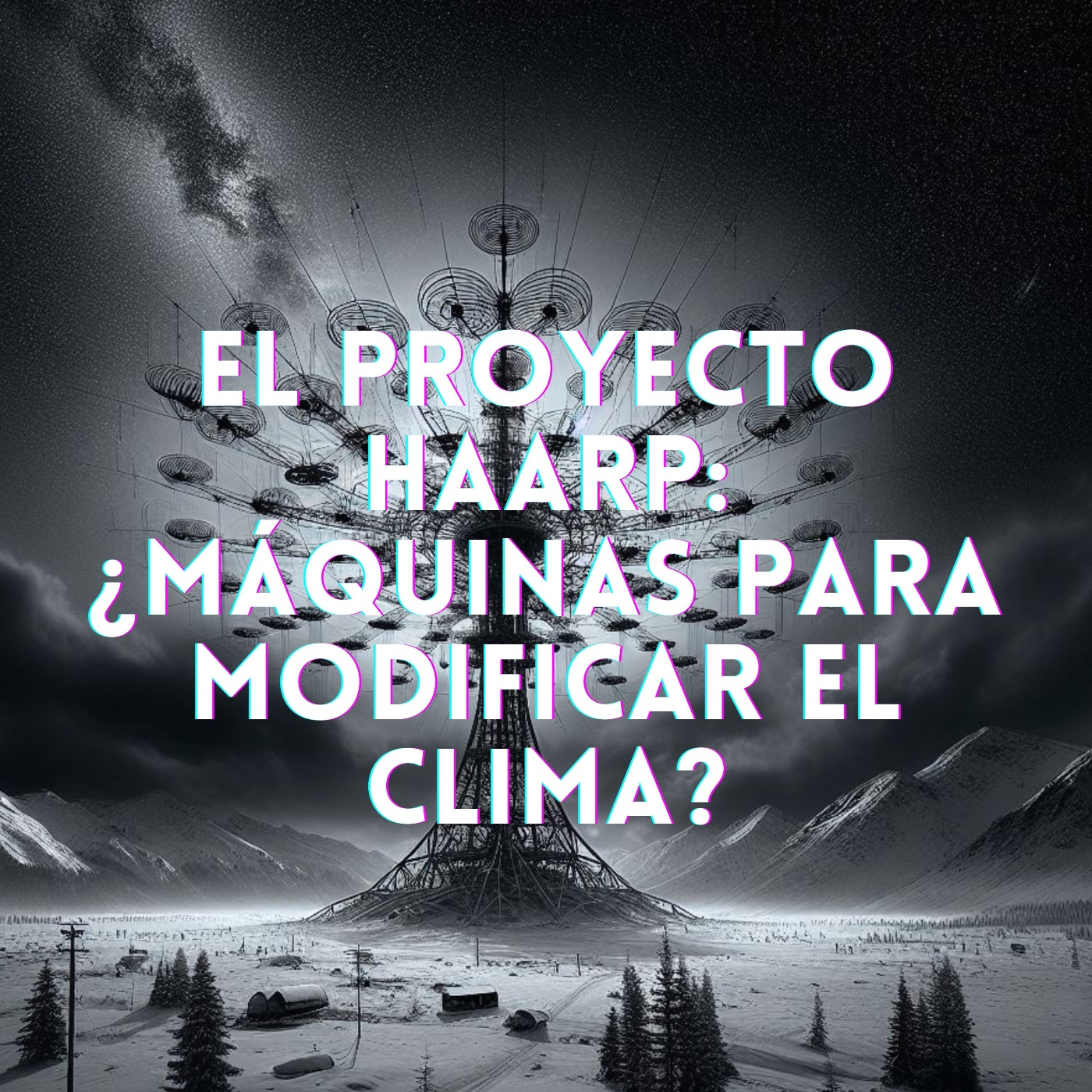 El proyecto HAARP: ¿Máquinas para modificar el clima?-T1xE47 - Planeta ...