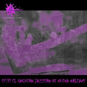 EP. 31. El Hachero Jazzero De Nueva Orleans. - n4 Podcast Oficial ...