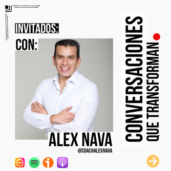 Ep. 56 Alex Nava y la importancia de Gritar y Explotar | Conversaciones ...