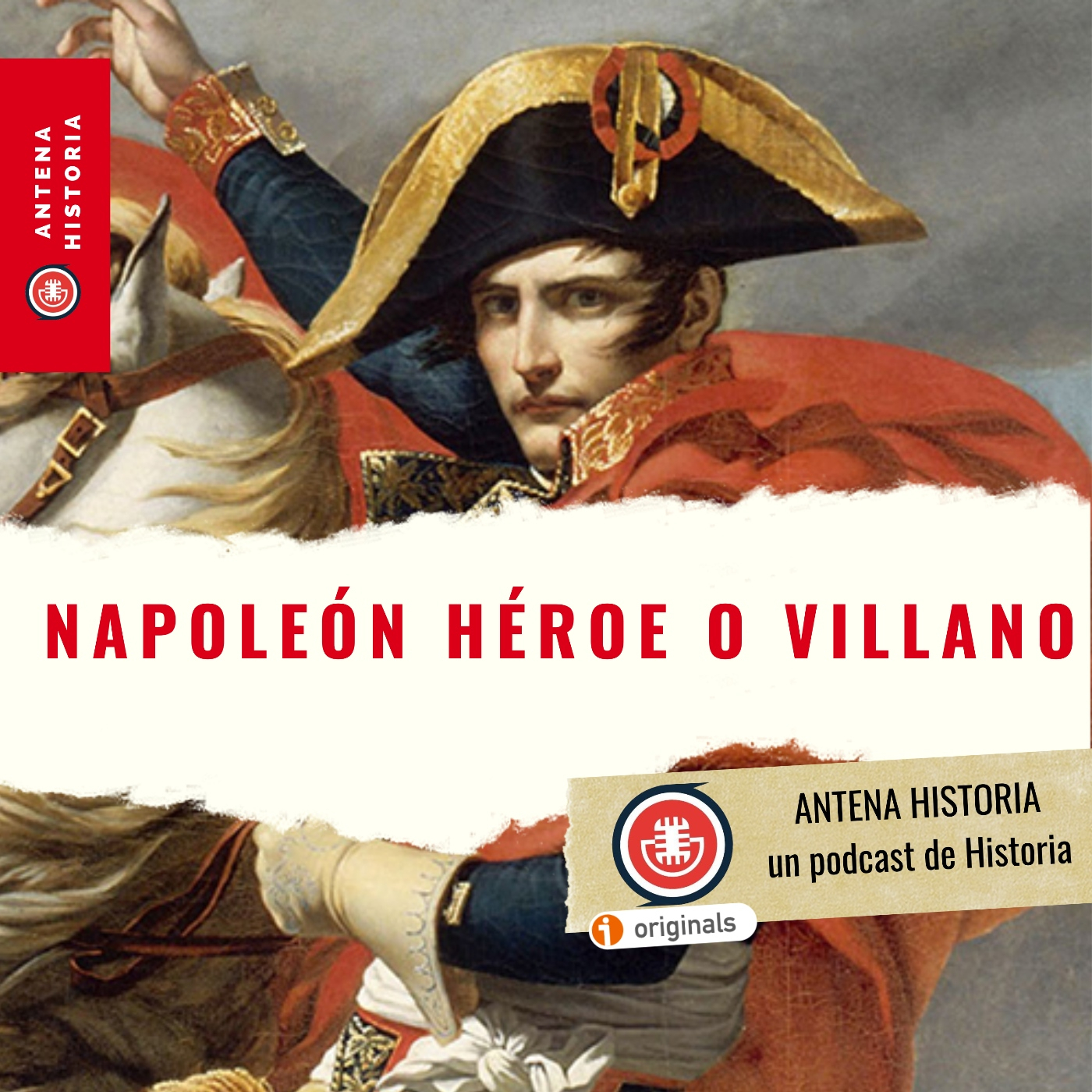 Napoleón ¿Héroe o villano? - Antena Historia - Podcast en iVoox