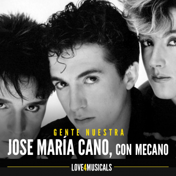 JOSÉ MARÍA CANO con MECANO - Love4musicals - Podcast en iVoox