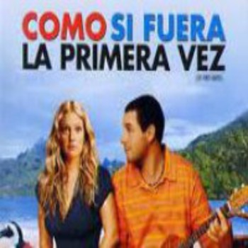 Como si fuera la primera vez (2004) Audio Latino [AD] - Películas en ...