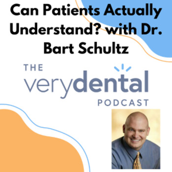 Very Dental: Can Patients Actually Understand? with Dr. Bart Schultz ...