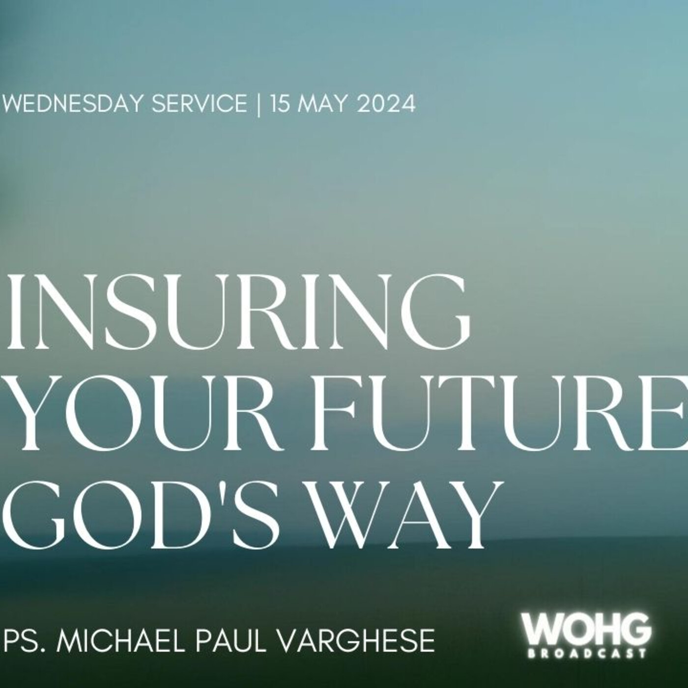 Insuring Your Future God's Way WBS - 15 May 2024 - Word Of His Grace ...