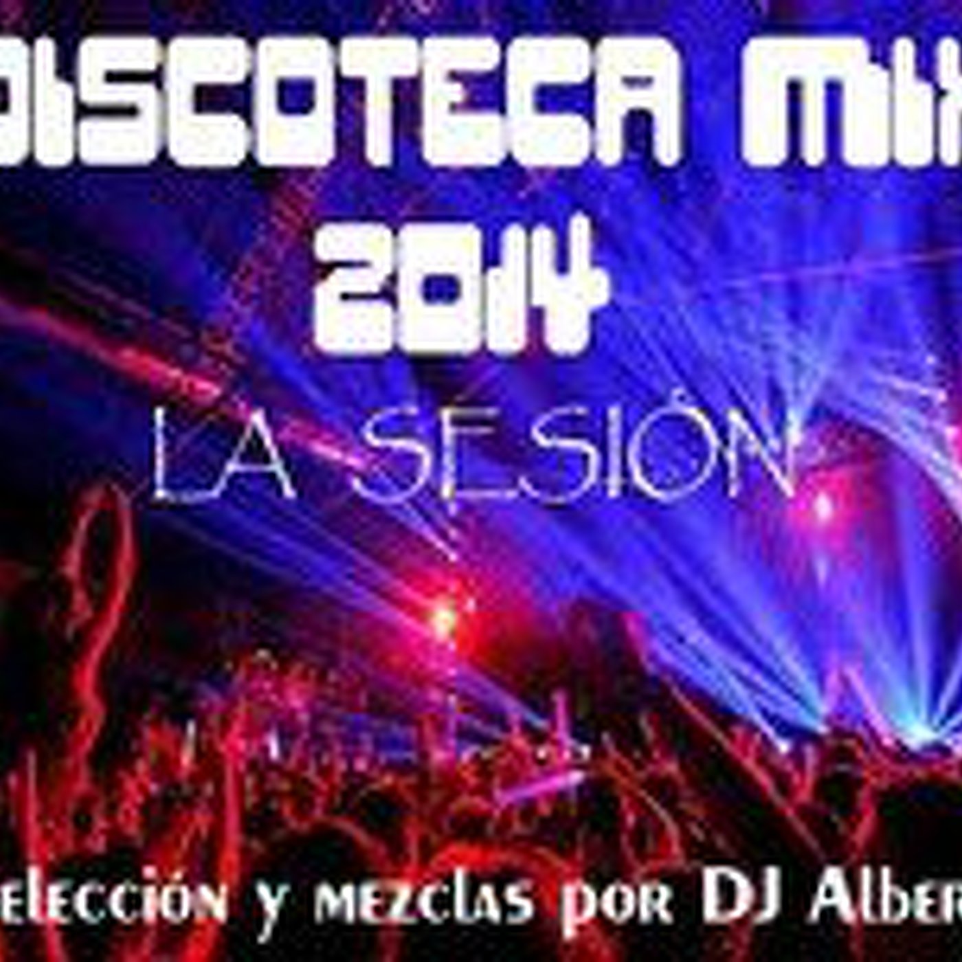 DISCOTECA MIX 2014 (La Sesión) Mezclado por DJ Albert en SESSIONS DJ ...