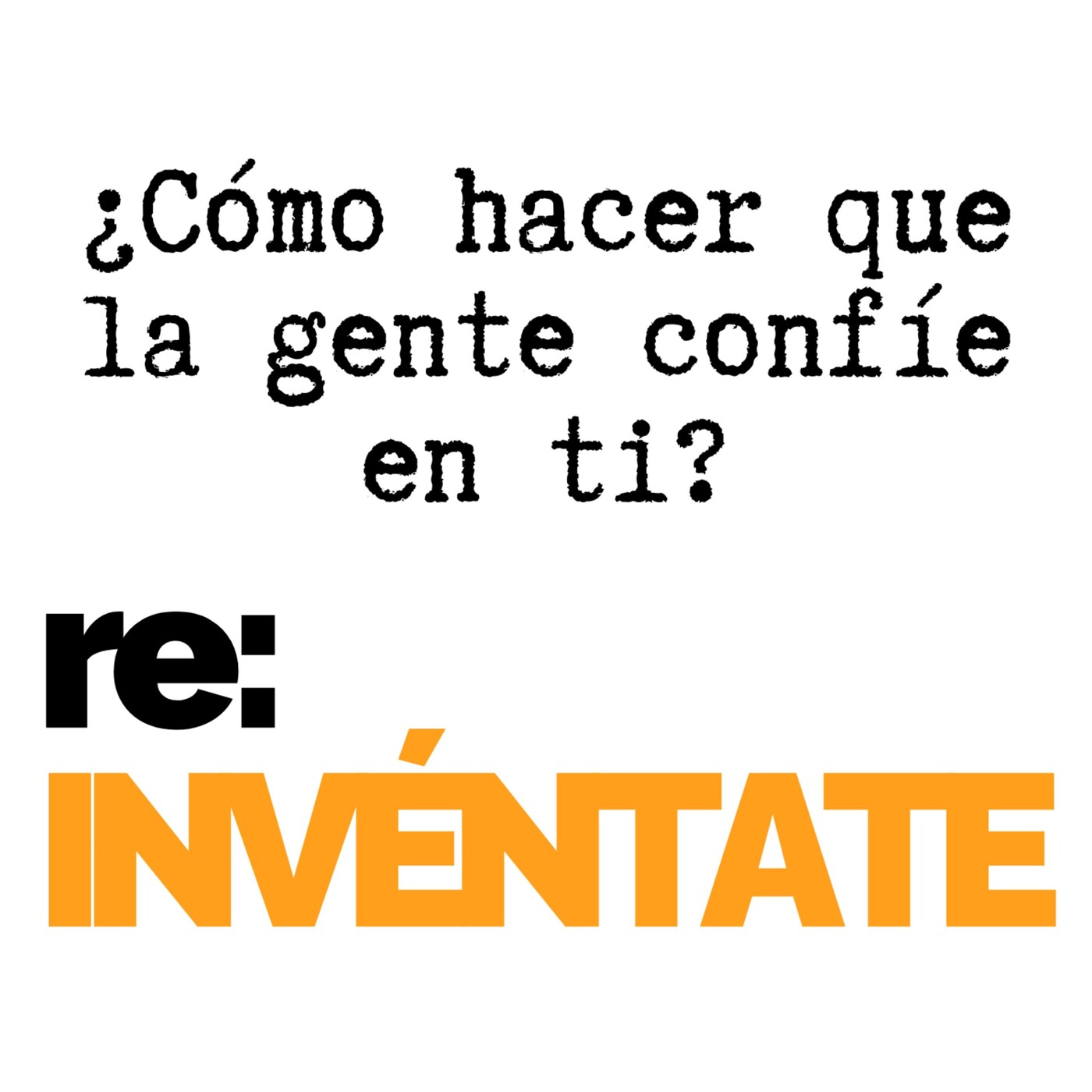 ¿Cómo Conseguir que la Gente Confíe en Ti? - re:INVÉNTATE con Luis ...