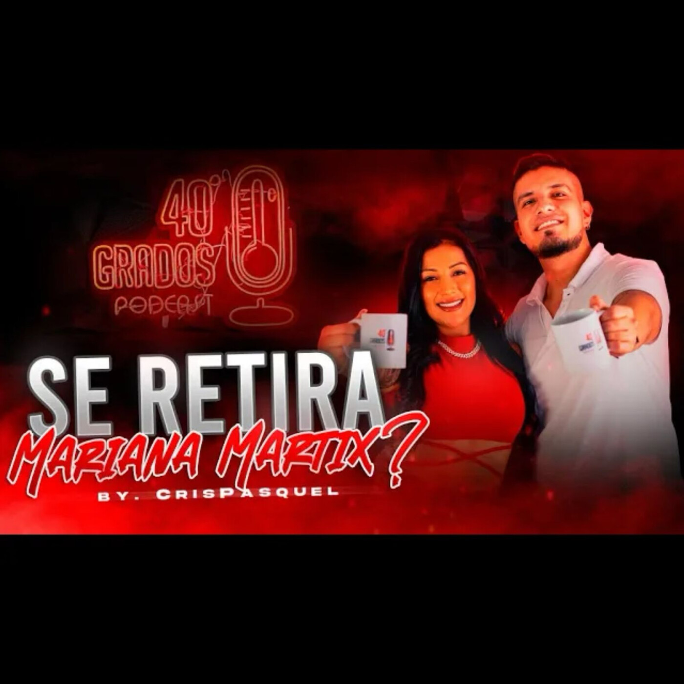 Mariana Martix se retira? | Crispasquel | 40grados podcast - 40grados ...