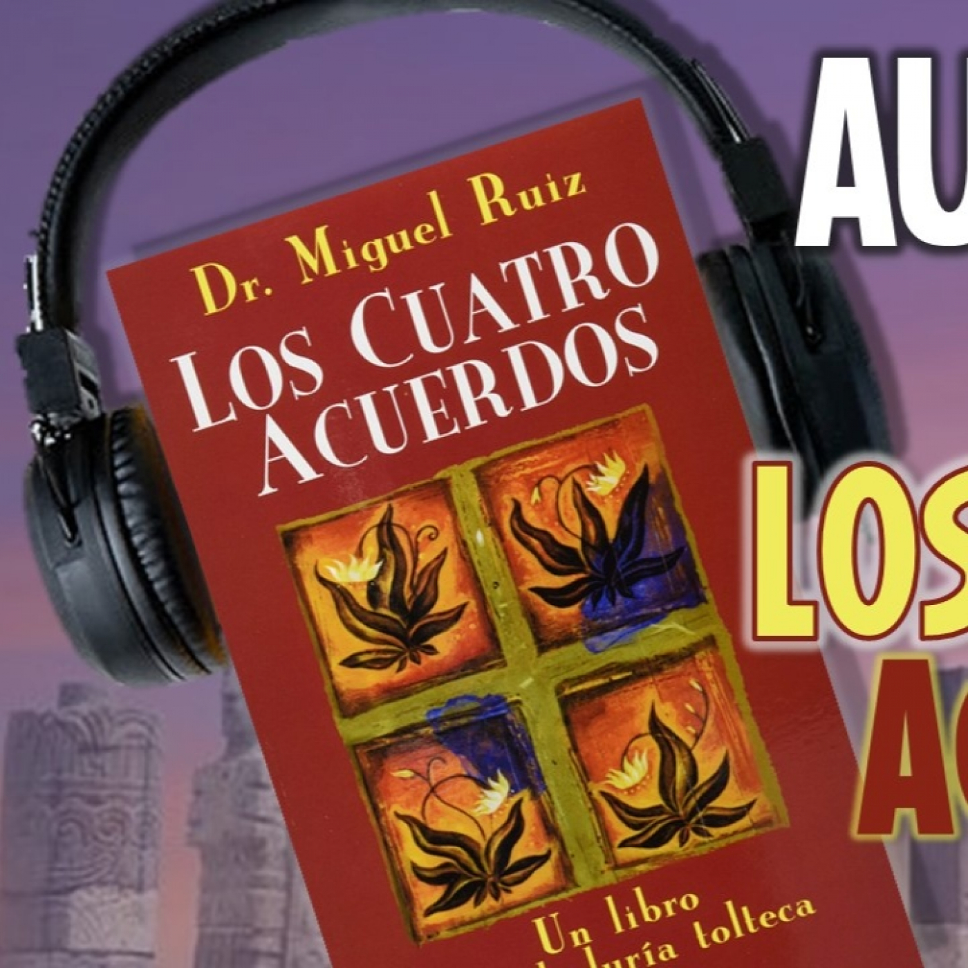 LOS CUATRO ACUERDOS / DR. MIGUEL RUIZ / AUDIOLIBRO COMPLETO - AUDIOLIBROS - Podcast en iVoox