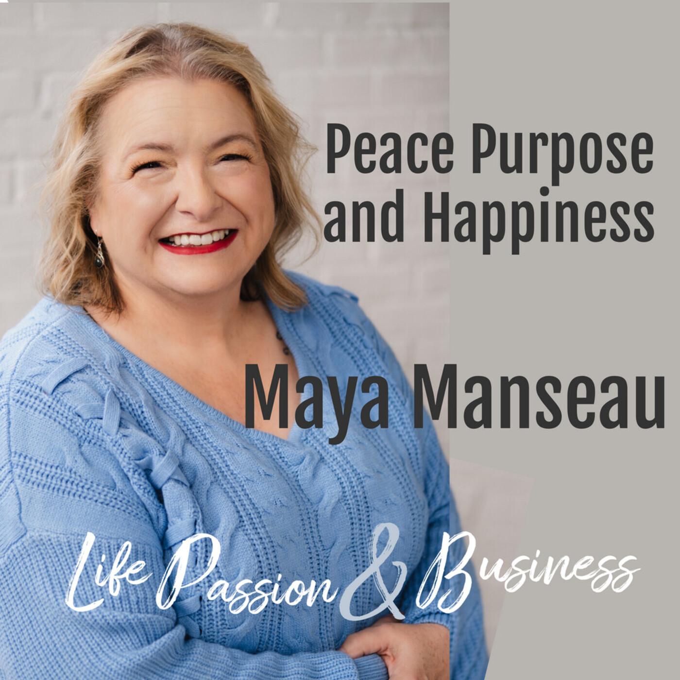 Peace Purpose and Happiness with Maya Manseau - Life Passion and ...