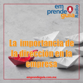 La importancia de la dirección en la empresa - EmprendeGuía Radio ...
