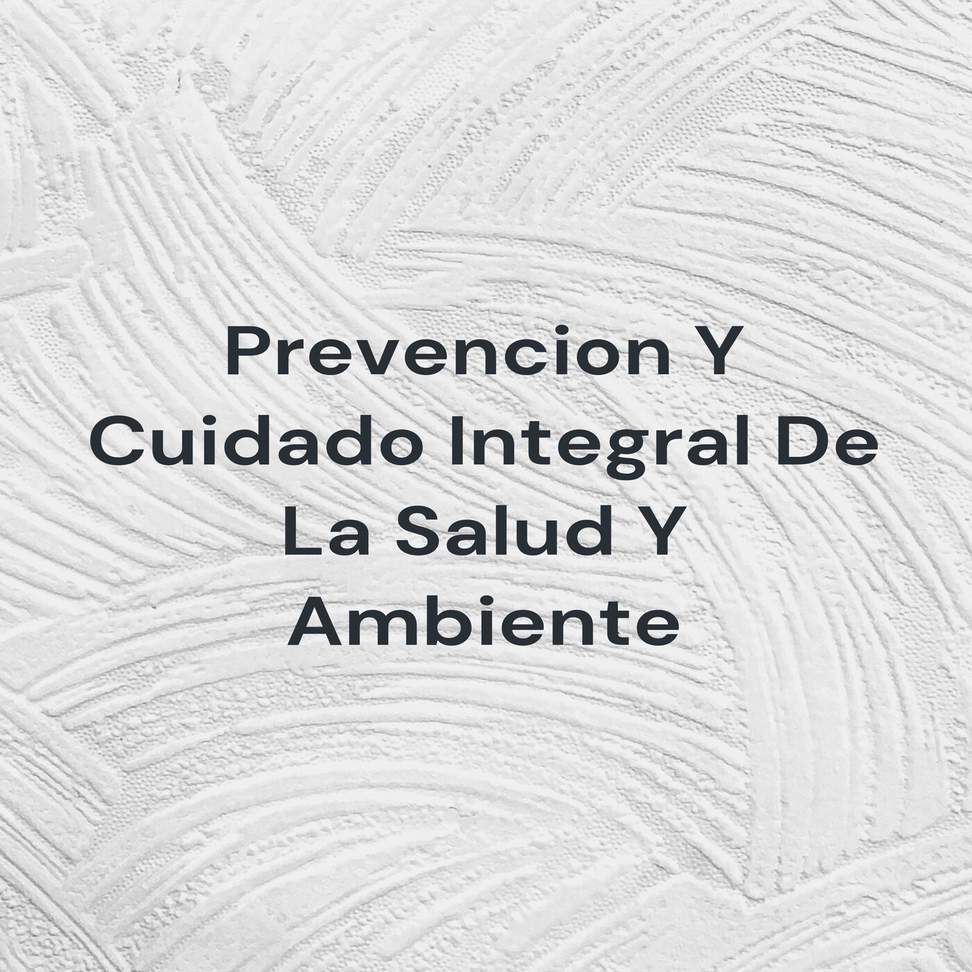 Prevencion Y Cuidado Integral De La Salud Y Ambien - Podcast en iVoox