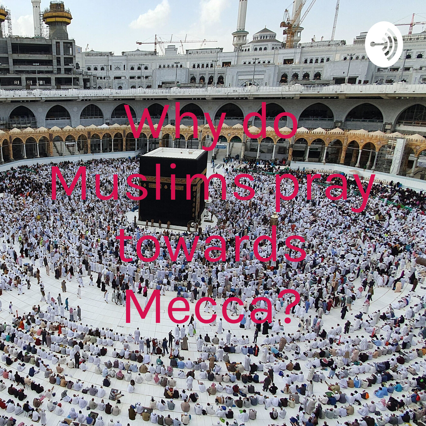 Why do Muslims pray towards Mecca? - Podcast en iVoox