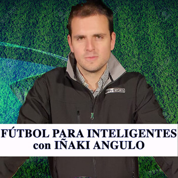 IÑAKI ANGULO | FÚTBOL PARA INTELIGENTES - Podcast en iVoox