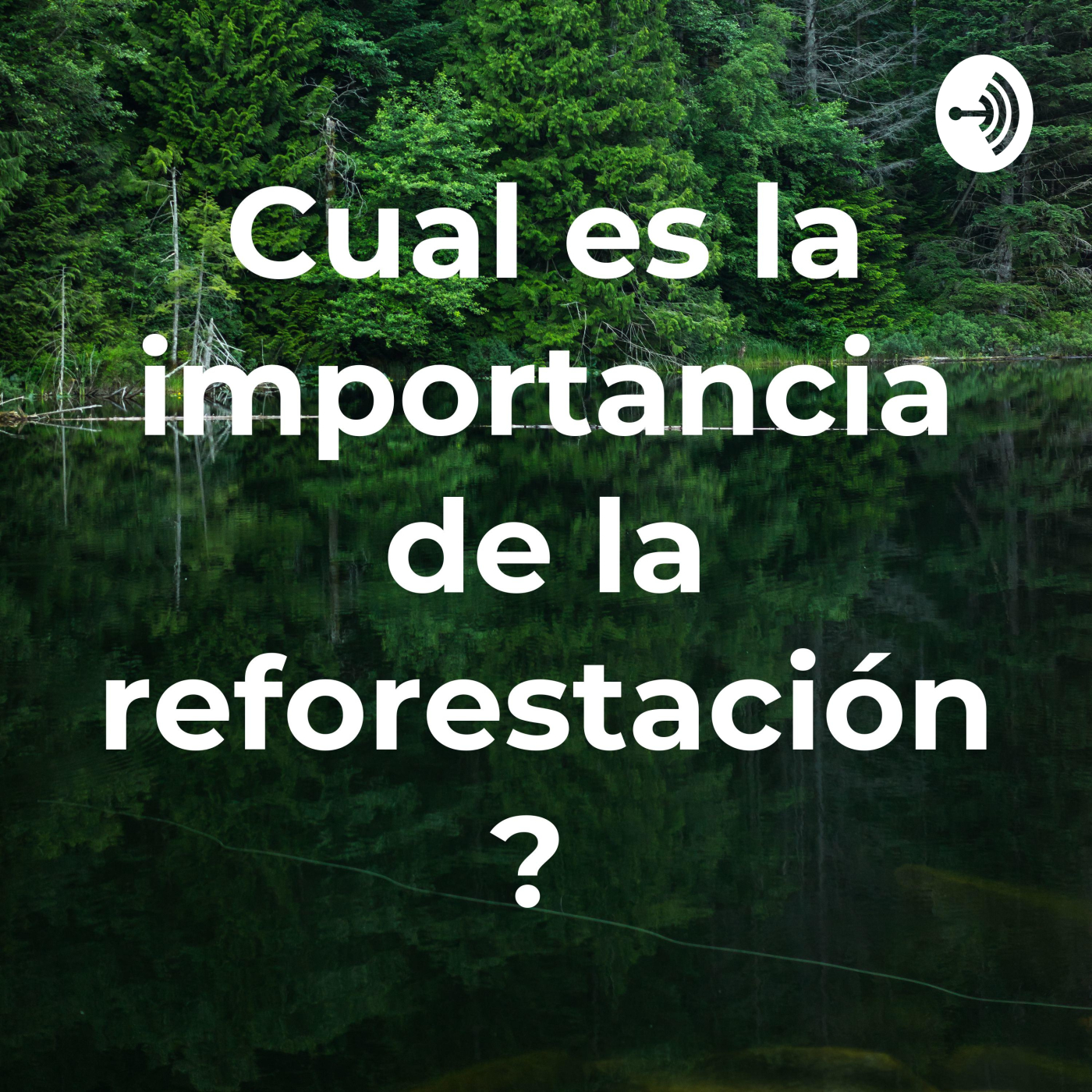 Cual es la importancia de la reforestación ? - Podcast en iVoox